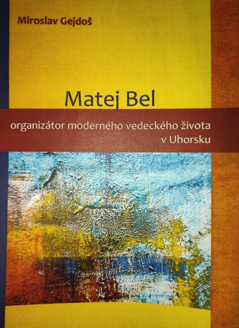 Matej Bel – organizátor moderného vedeckého života v Uhorsku | Publikácie | Pedagogická fakulta ...